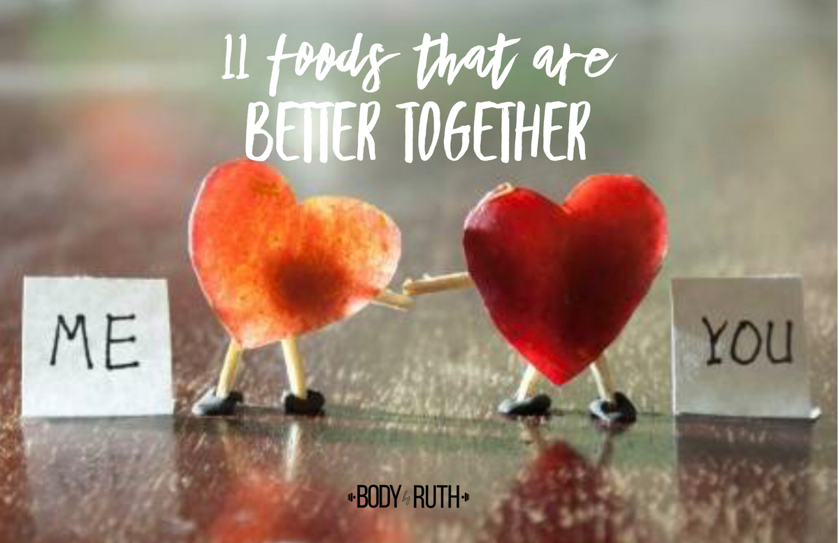 12 Foods that are Better Together – BodyByRuth