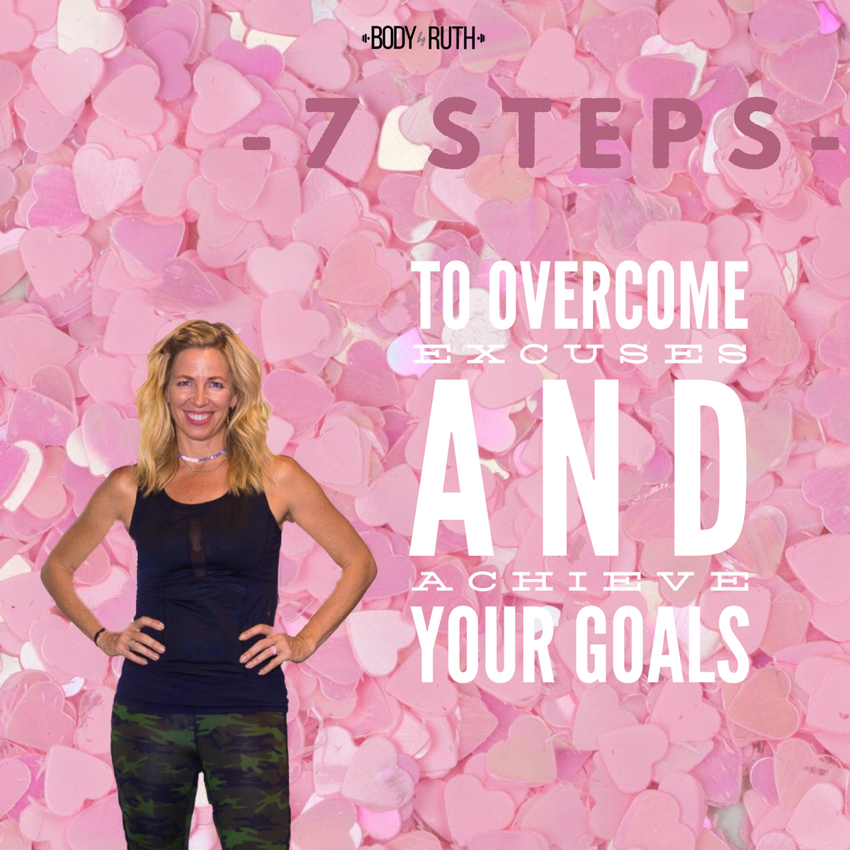 7 Steps to Overcome Excuses and Achieve Your Goals – BodyByRuth